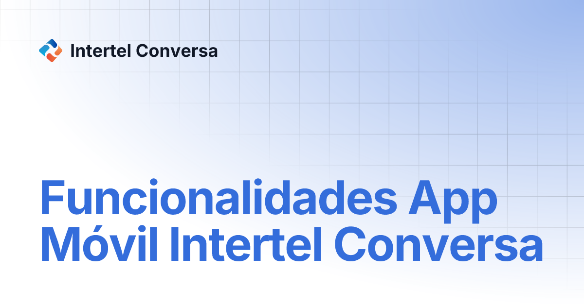 Funcionalidades App Móvil Intertel Conversa | Intertel Conversa