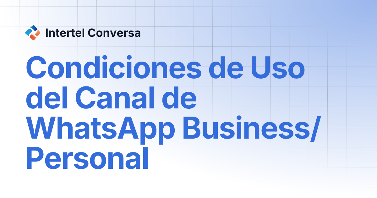 Condiciones de Uso del Canal de WhatsApp Business/Personal | Intertel Conversa