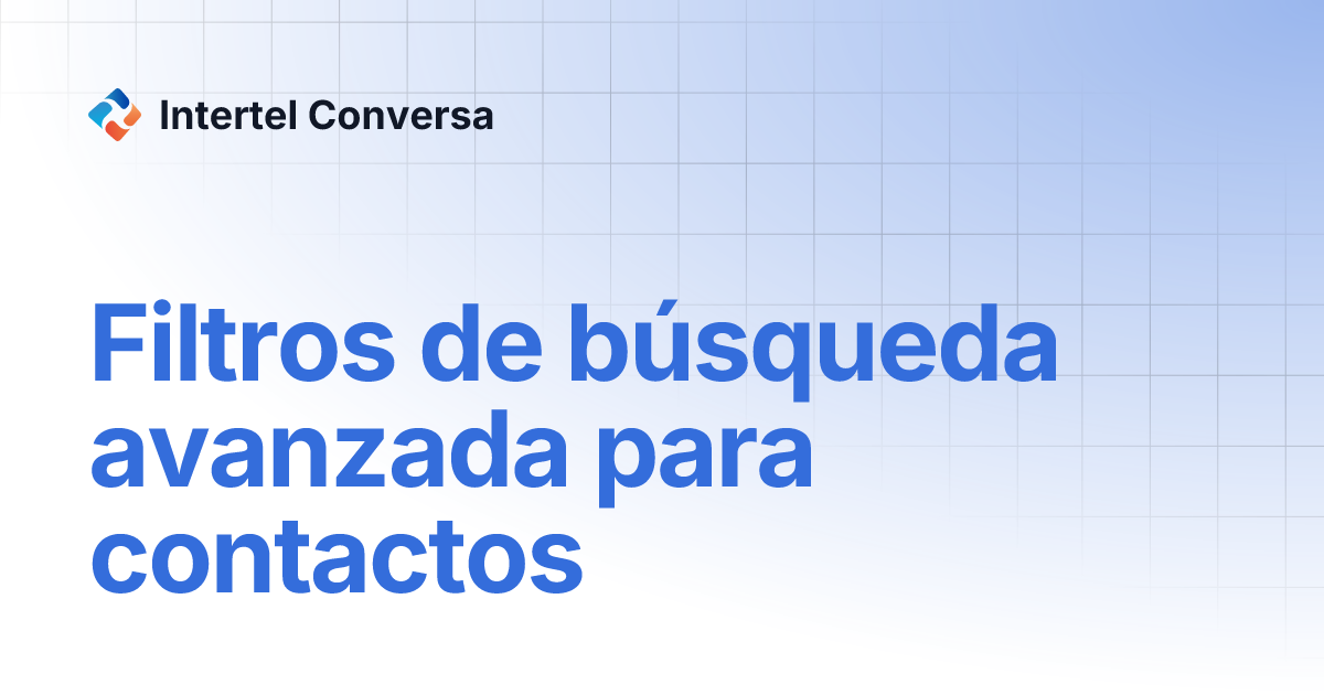 Filtros de búsqueda avanzada para contactos | Intertel Conversa